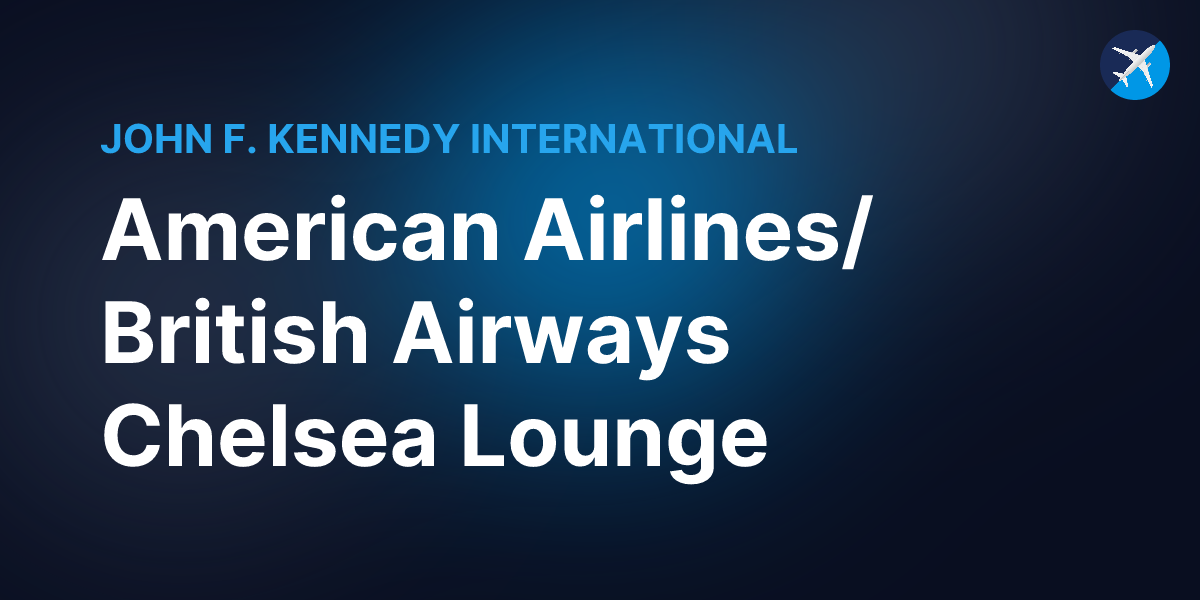 American Airlines/British Airways Chelsea Lounge - John F. Kennedy ...