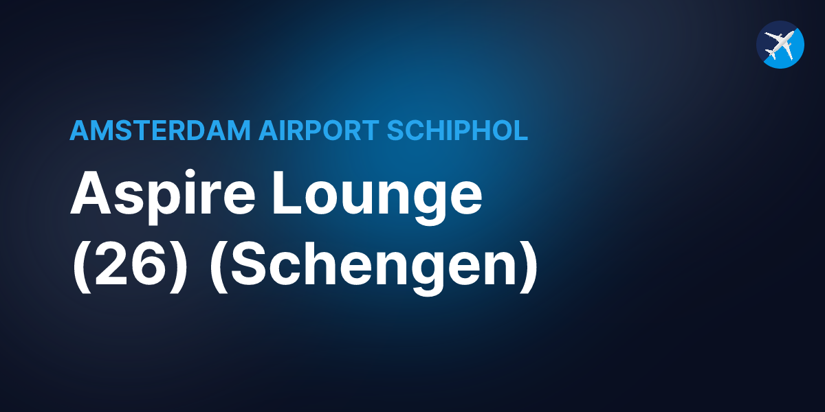 Aspire Lounge (26) (Schengen) - Amsterdam Airport Schiphol (AMS)