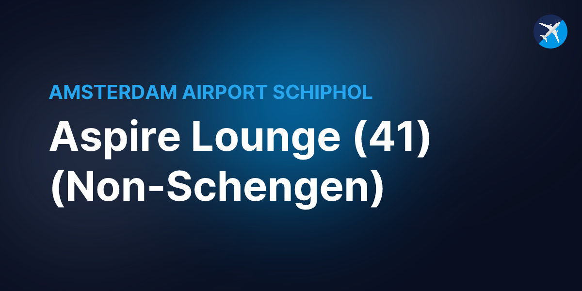 Aspire Lounge (41) (Non-Schengen) - Amsterdam Airport Schiphol (AMS)