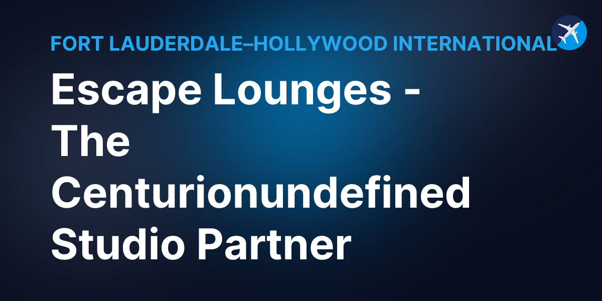 Escape Lounges - The Centurion® Studio Partner - Fort Lauderdale ...