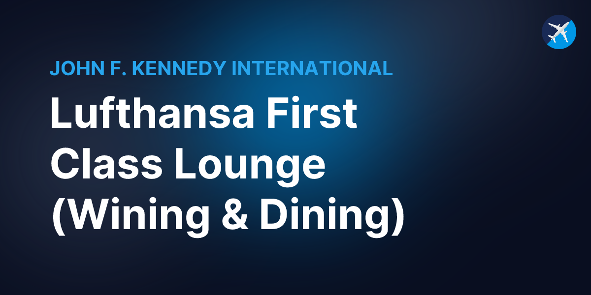 Lufthansa First Class Lounge (Wining & Dining) - John F. Kennedy ...