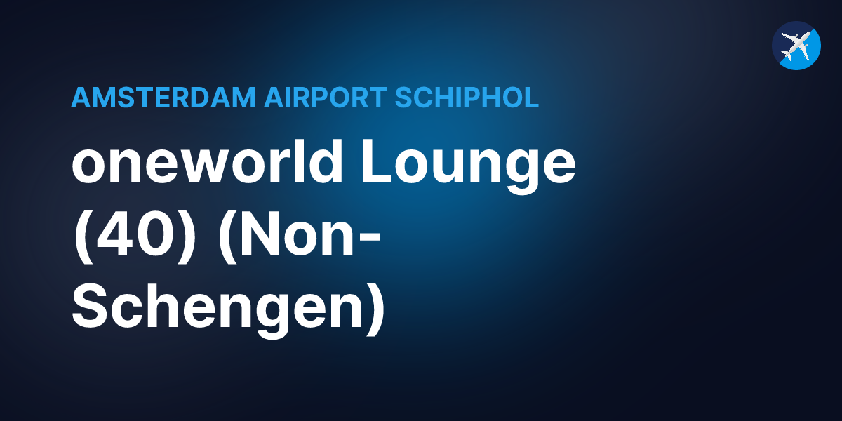 oneworld Lounge (40) (Non-Schengen) - Amsterdam Airport Schiphol (AMS)