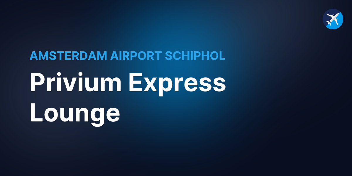 Privium Express Lounge - Amsterdam Airport Schiphol (AMS)