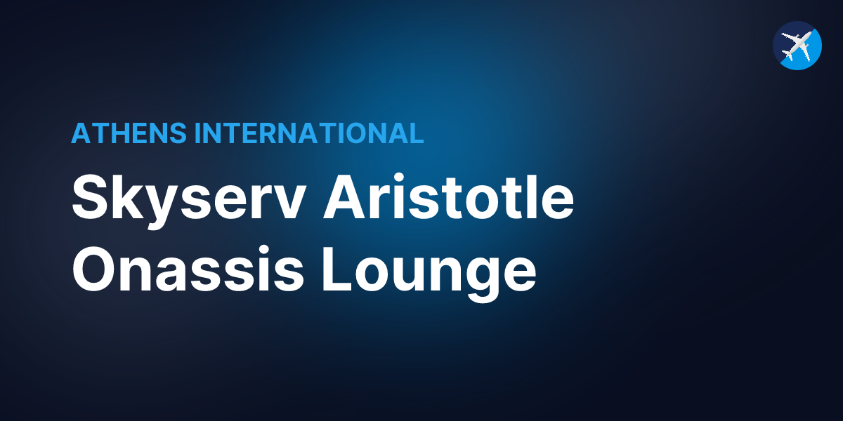 Skyserv Aristotle Onassis Lounge - Athens International (ATH)