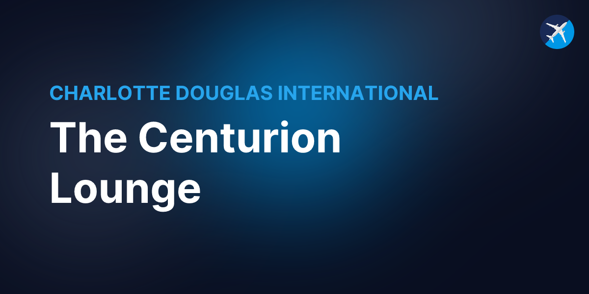 The Centurion Lounge - Charlotte Douglas International (CLT)